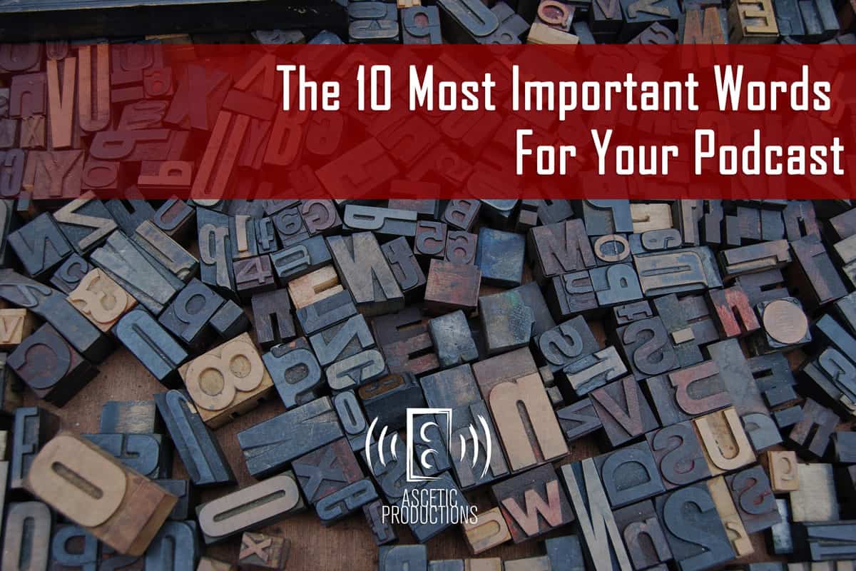 The 10 Most Important Words For Your Podcast - Counterweight Creative ...